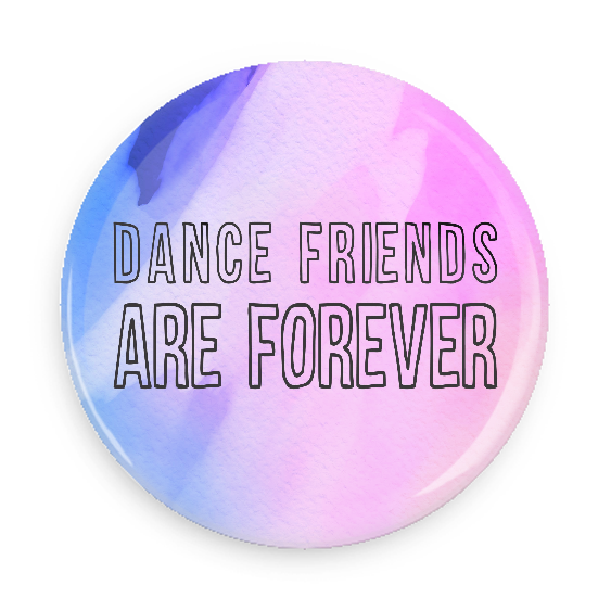 Button - Dance Friends Are Forever – B Plus Printworks